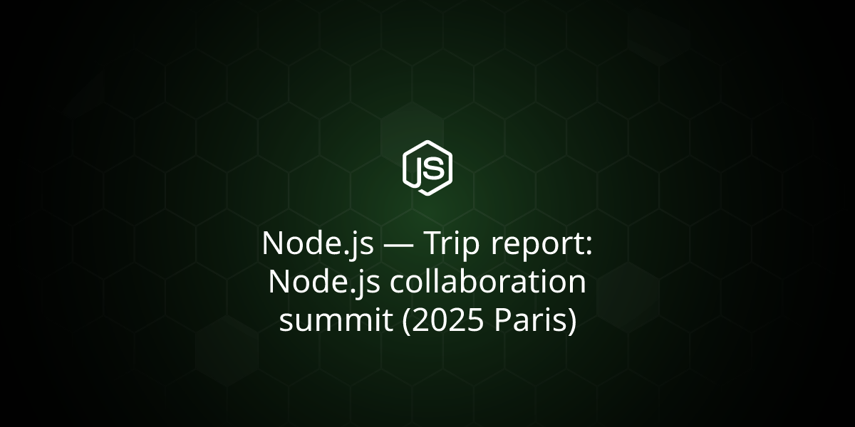 Node.js — Trip report: Node.js collaboration summit (2025 Paris)